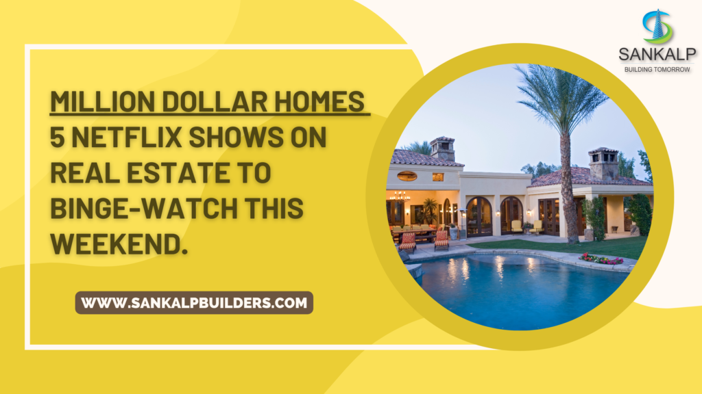 million dollar homes - 5 shows on real estate to watch on Netflix